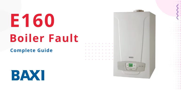 How to Fix E160 Baxi Fault Code Safely and Efficiently