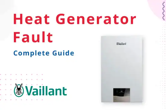 Heat Generator Error Code – Vaillant Boiler | Causes & Fixes